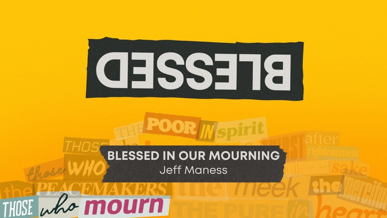 Blessed in Our Mourning - Blessed - Jeff Maness - YouTube