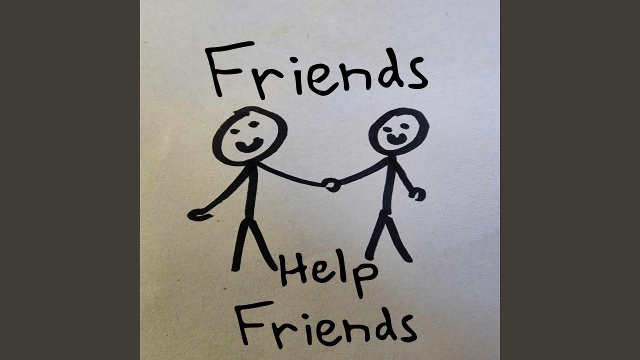 Friends Help Friends - YouTube