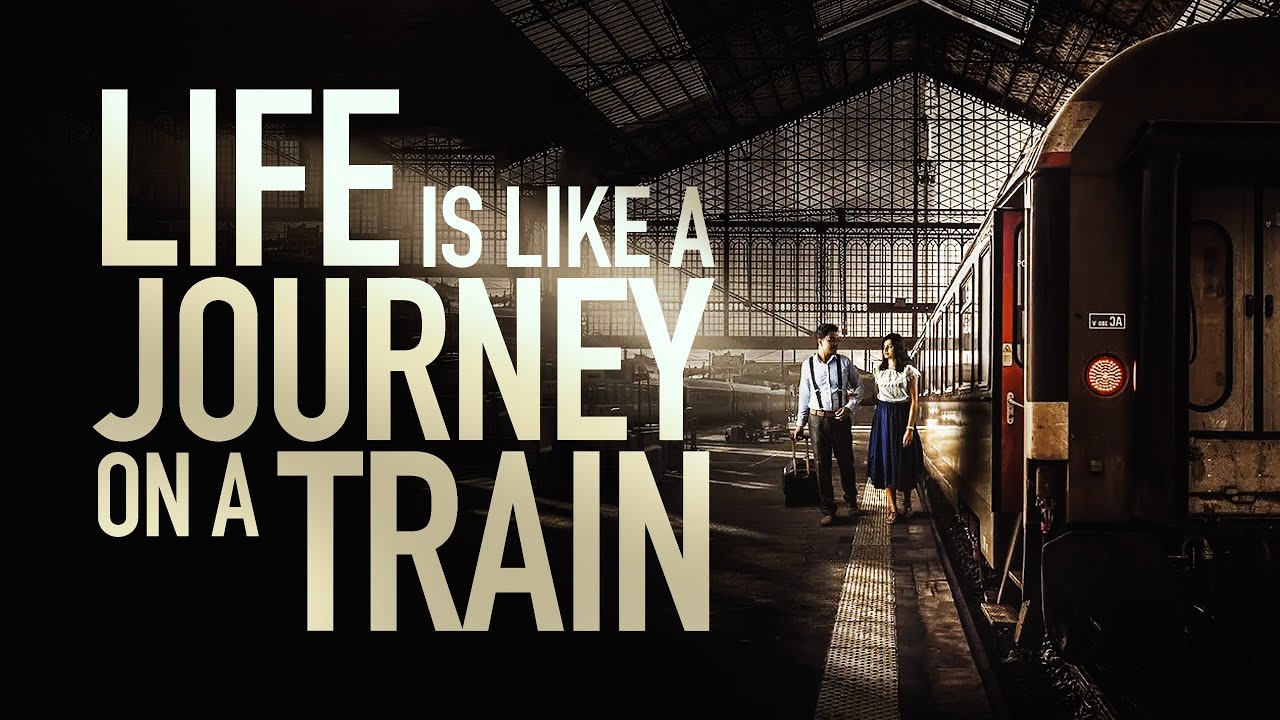 Life is like a journey on a train - YouTube