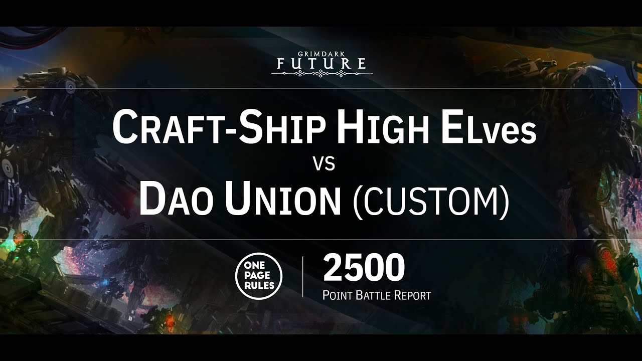 OPR 2500 Point Grimdark Future Bat Rep - Craft Ship High Elves vs Dau ...
