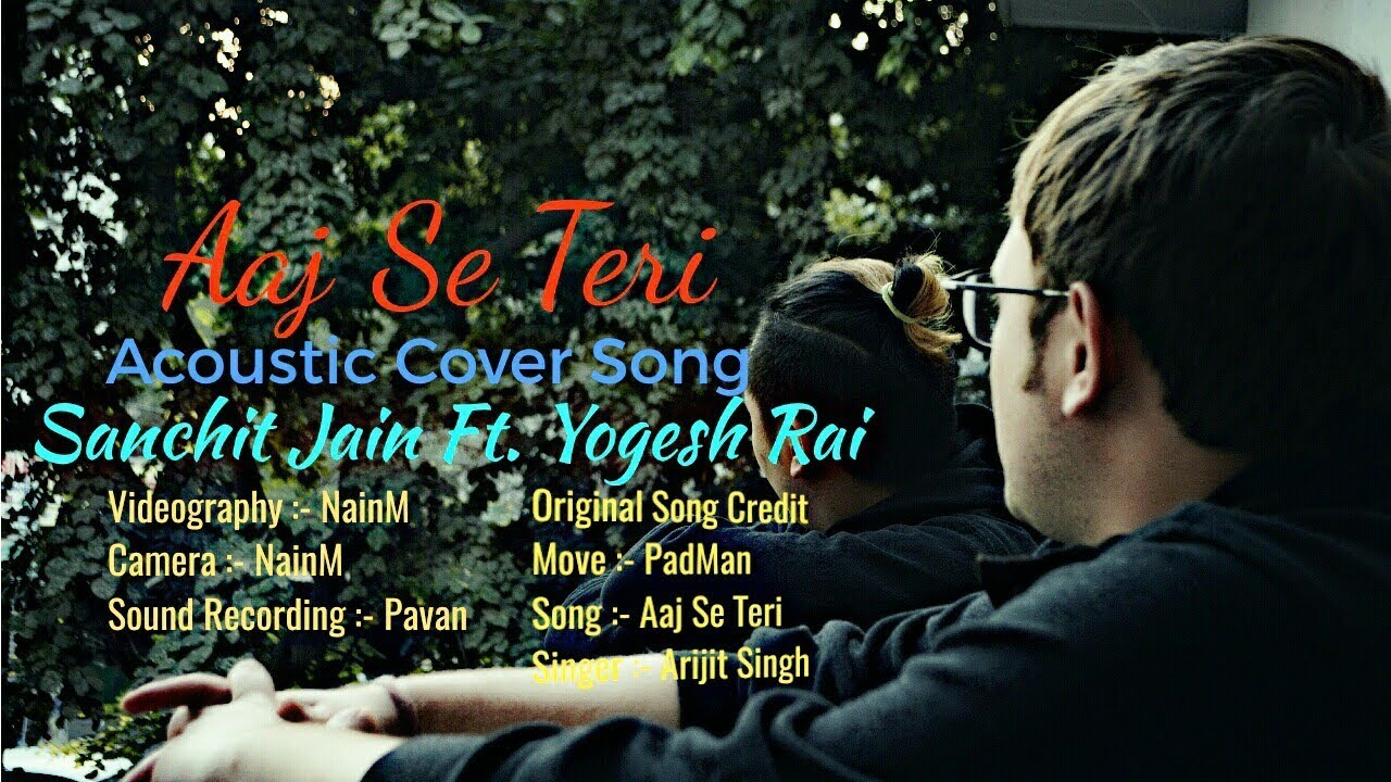 Aaj Se Teri Arijit Singh Acoustic Cover By SanchitJain Ft Yogesh Rai ...
