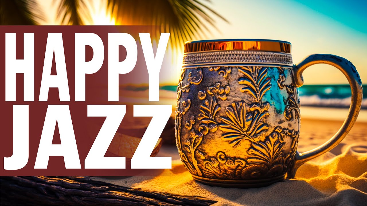 Happy Jazz ☕ Enjoy the Summer with June Jazz & Bossa Nova Music for ...