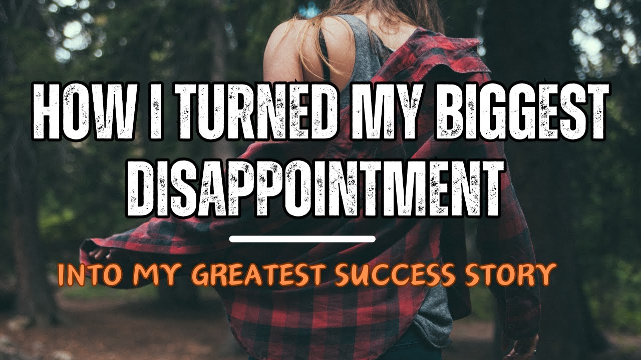 How I Turned My Biggest Disappointment Into My Greatest Success Story💕 ...
