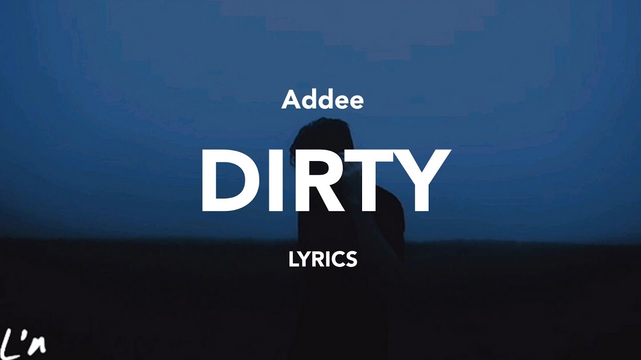 Addee - Dirty (lyrics) - YouTube