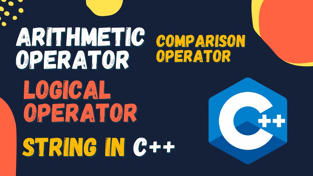 C++ Crash Course: Operators for Assignment - Arithmetic - Logical - Comparison - Strings - C++ ...