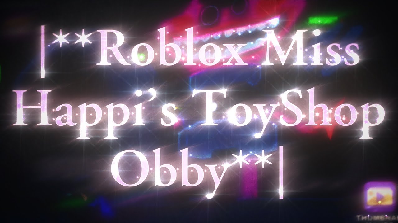 |**Roblox Miss Happi’s ToyShop Obby**| - YouTube