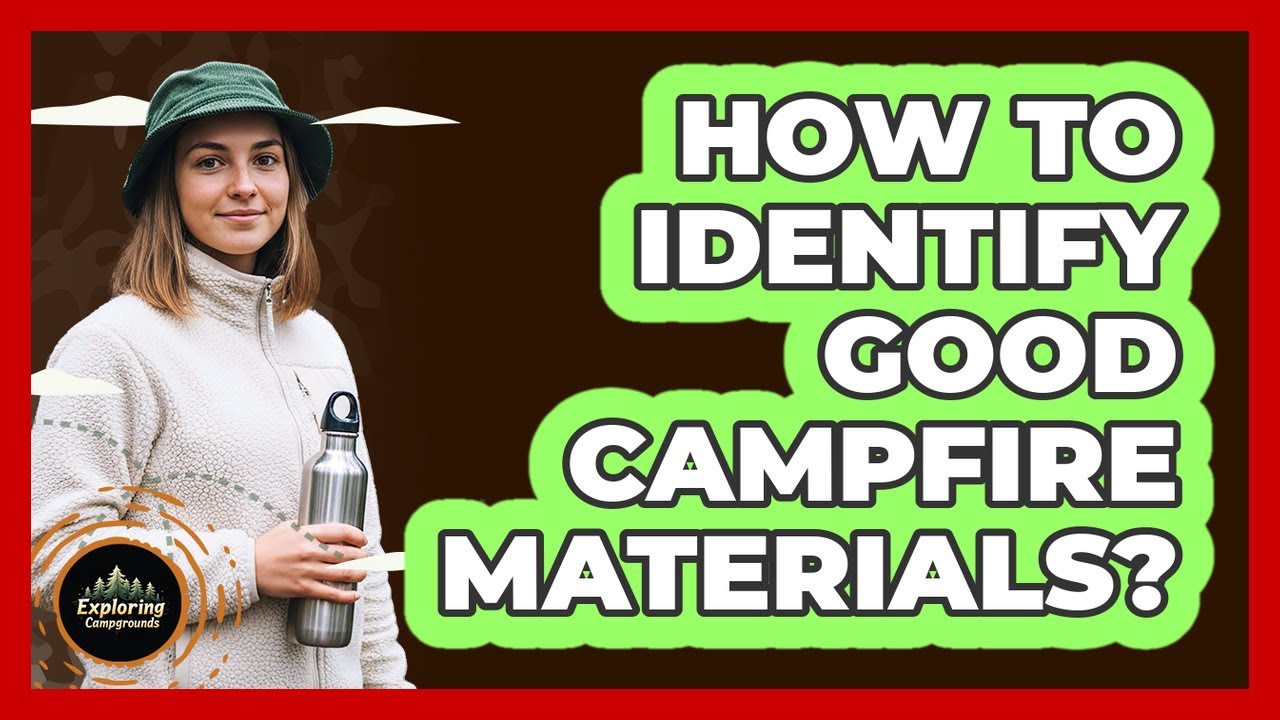 How To Identify Good Campfire Materials? - YouTube