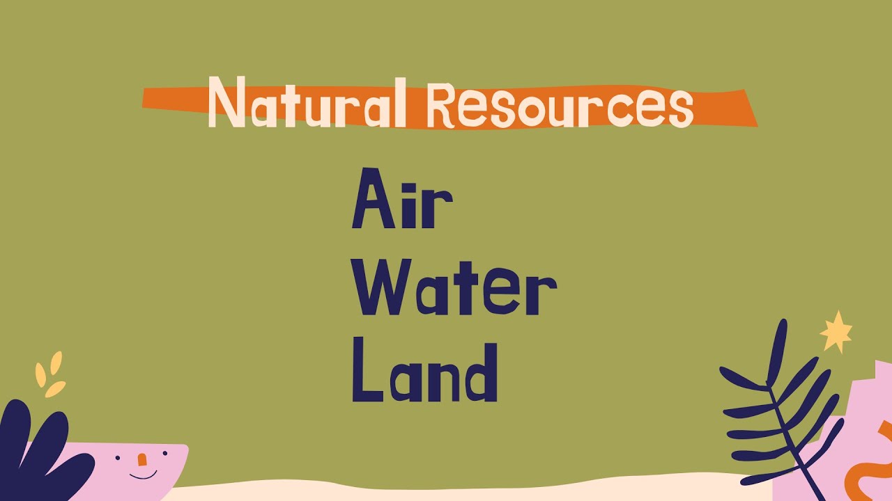 NATURAL RESOURCES : AIR, WATER & LAND - YouTube