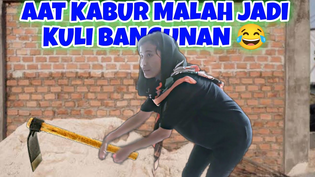 AAT SUDAH SERING KABUR Tapi Kali Ini Malah Jadi Kuli Bangunan 🤣 - YouTube