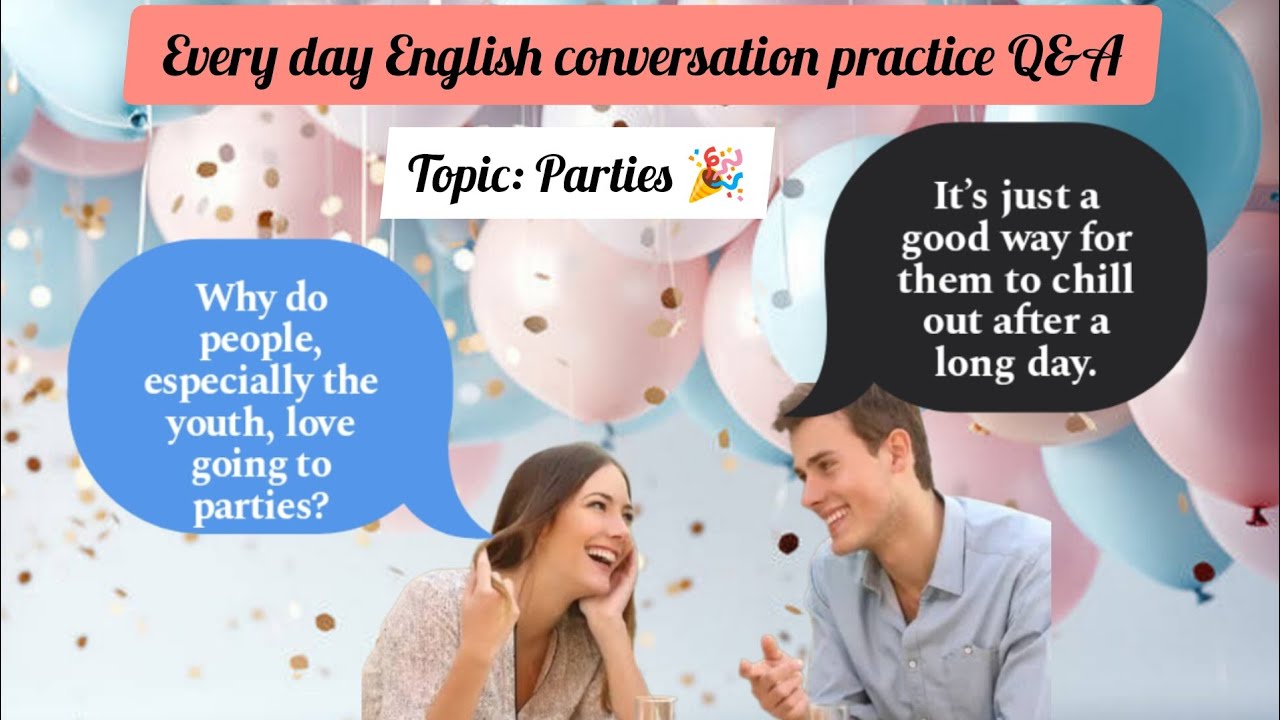 Every day English conversation practice Q&A/Topic: Parties/Improve your ...