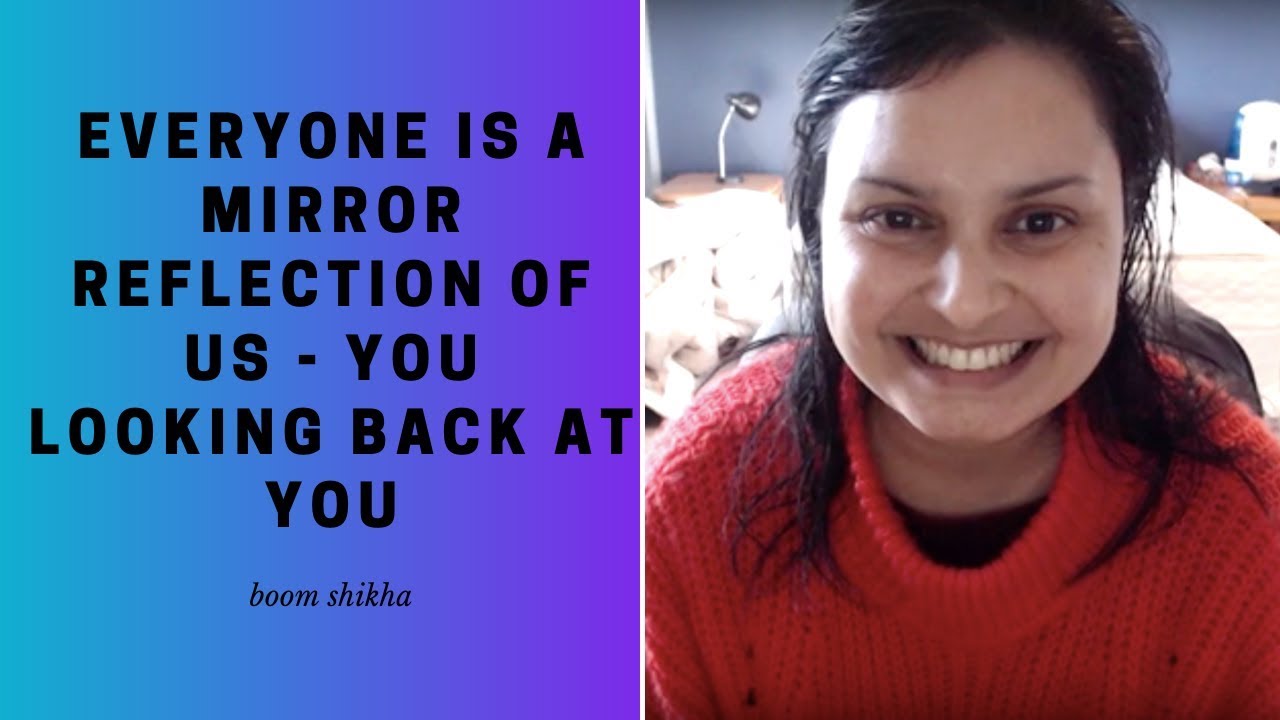 Everyone Is A Mirror Reflection Of You - You Looking Back At You - YouTube