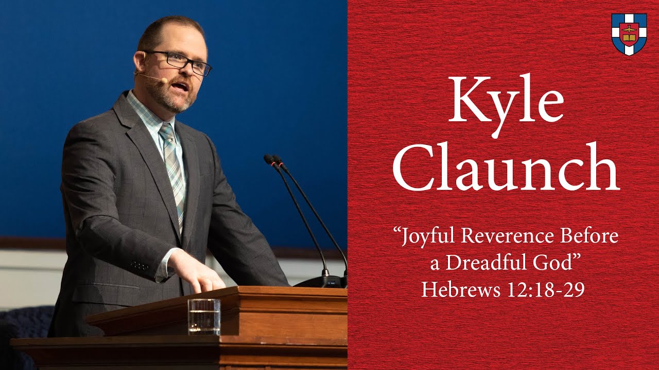 Kyle Claunch | "Joyful Reverence Before a Dreadful God" - YouTube
