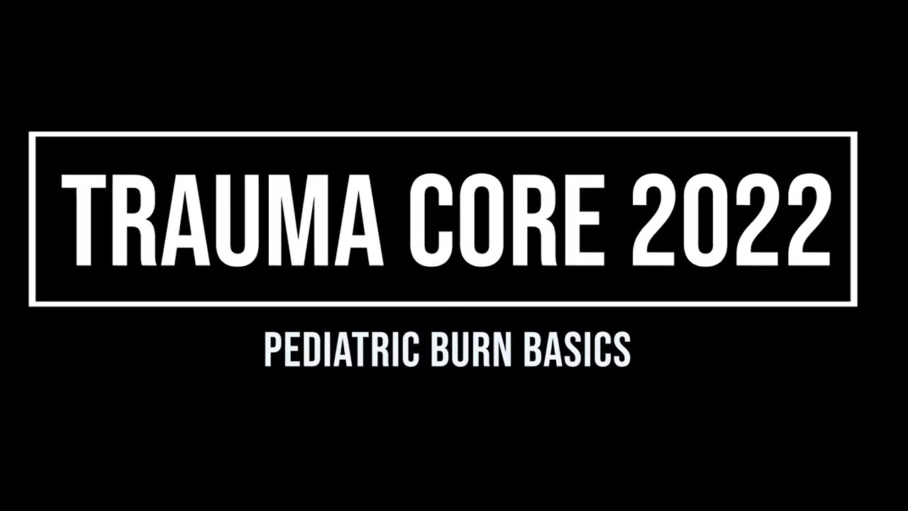 Pediatric Burn Basics-Trauma Core 2022 (Expires 10/28/2024) - YouTube