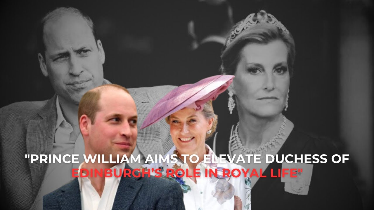 Prince William 'Eager' to Give Duchess of Edinburgh a Prominent Role - YouTube