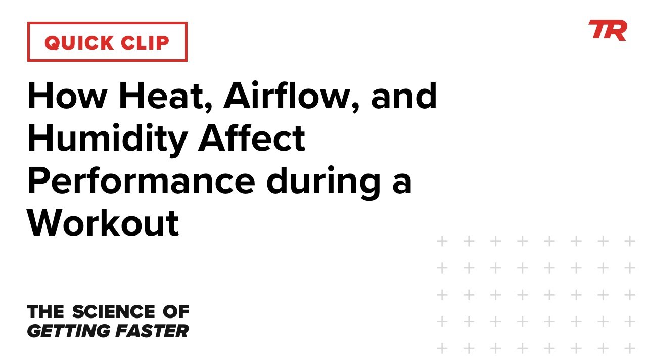 How Heat, Airflow, and Humidity Affect Performance during a Workout ...