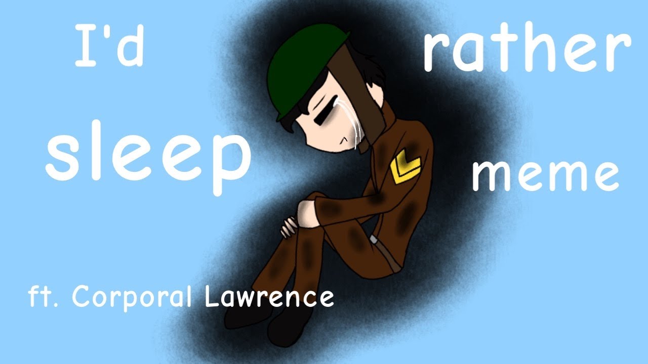 [OLD] (13+) I’d rather sleep meme |ft. Corporal Lawrence |SCP ...