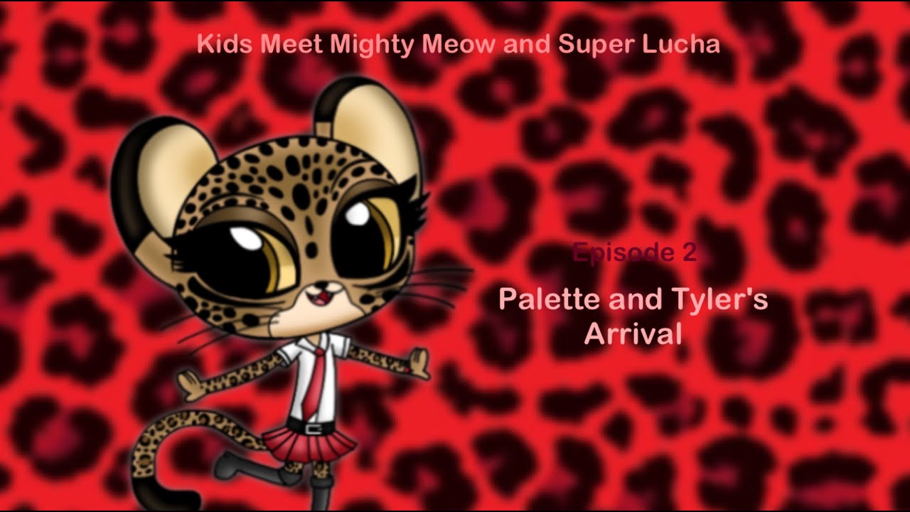Kids Meet Mighty Meow and Super Lucha - Palette and Tyler's Arrival ...