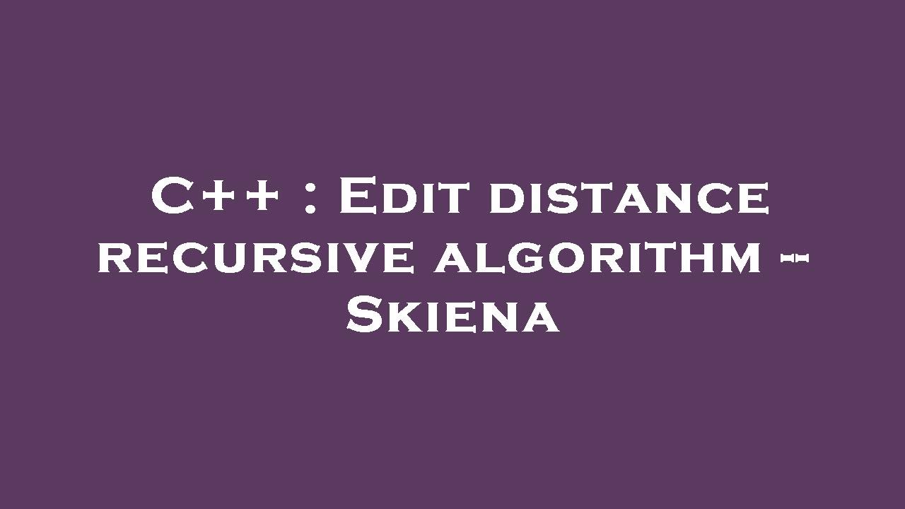 C++ : Edit distance recursive algorithm -- Skiena - YouTube