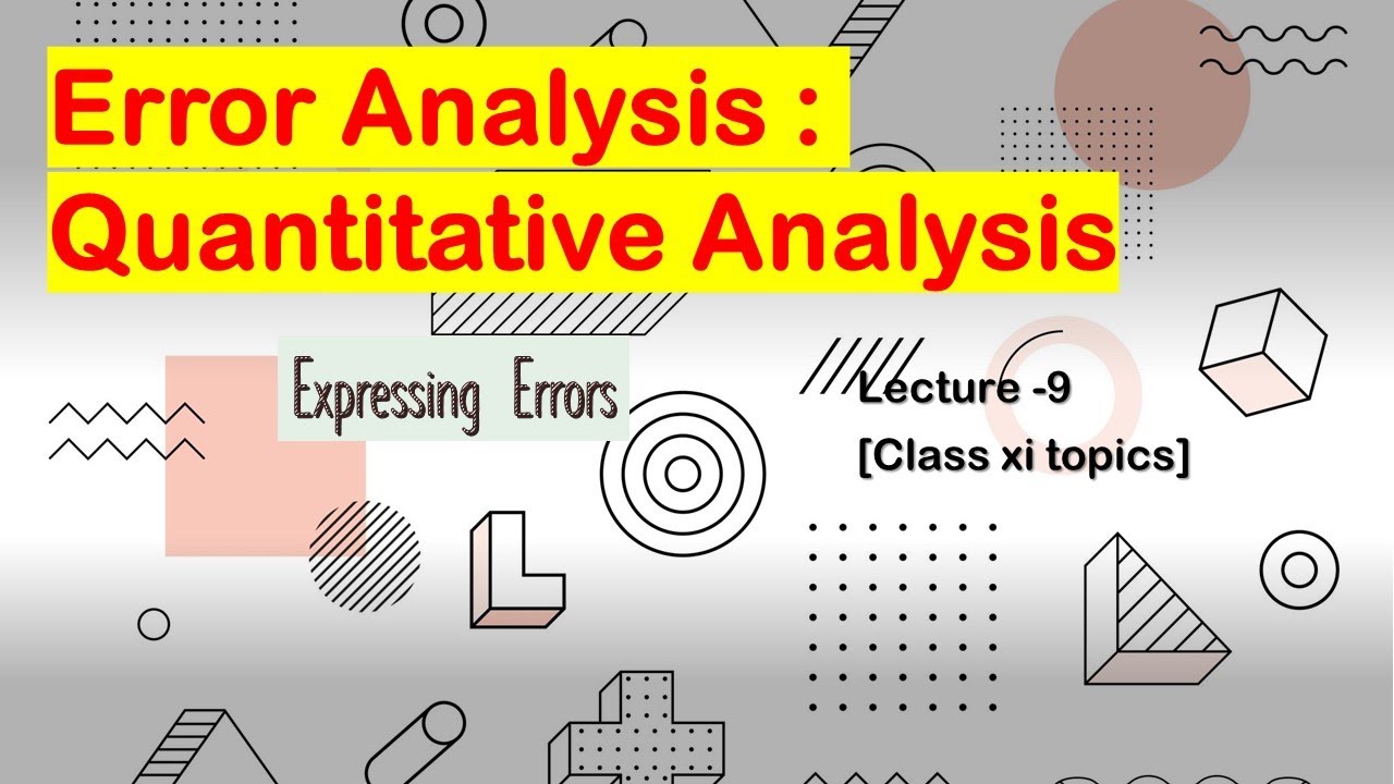Expressing Errors [ Error Analysis - Quantitative treatment] L-9, class ...