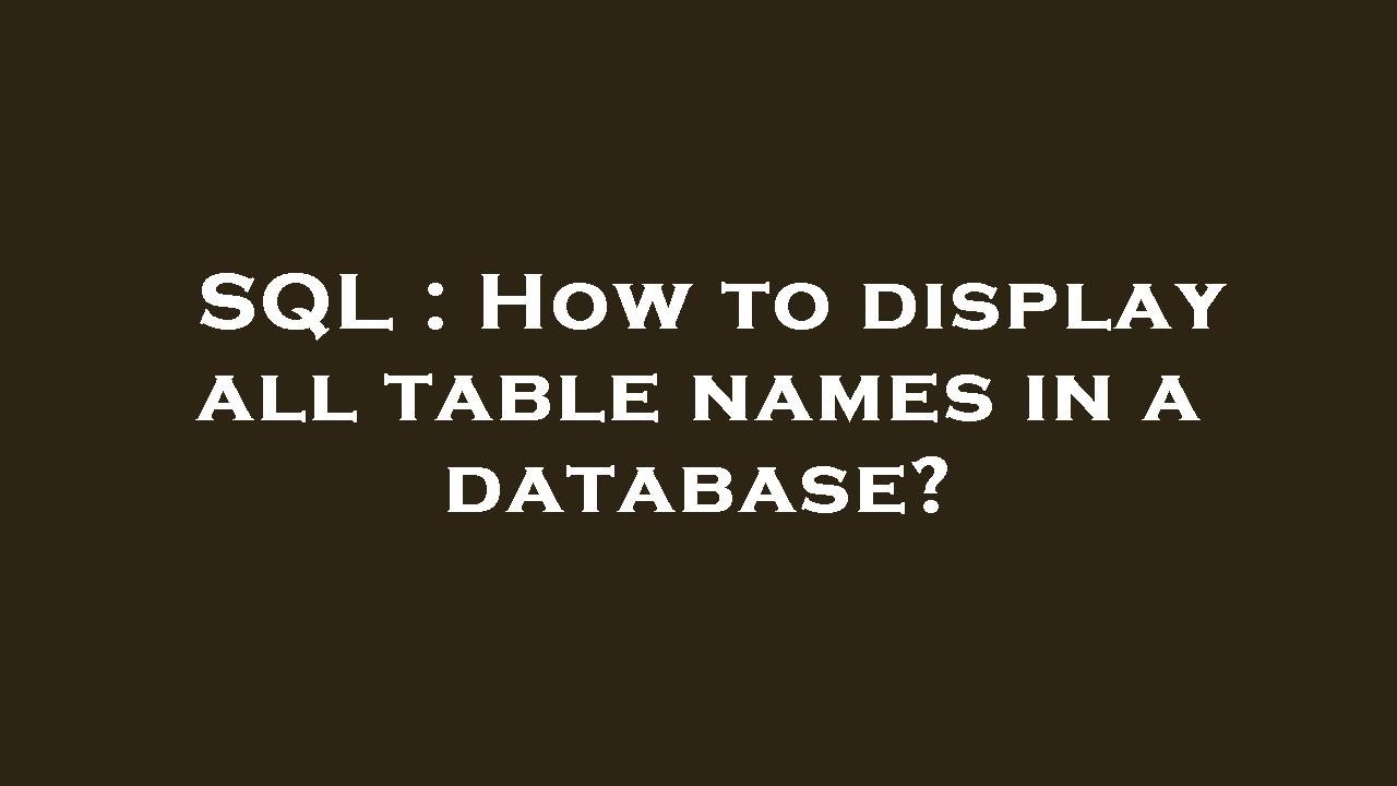 SQL : How to display all table names in a database? - YouTube