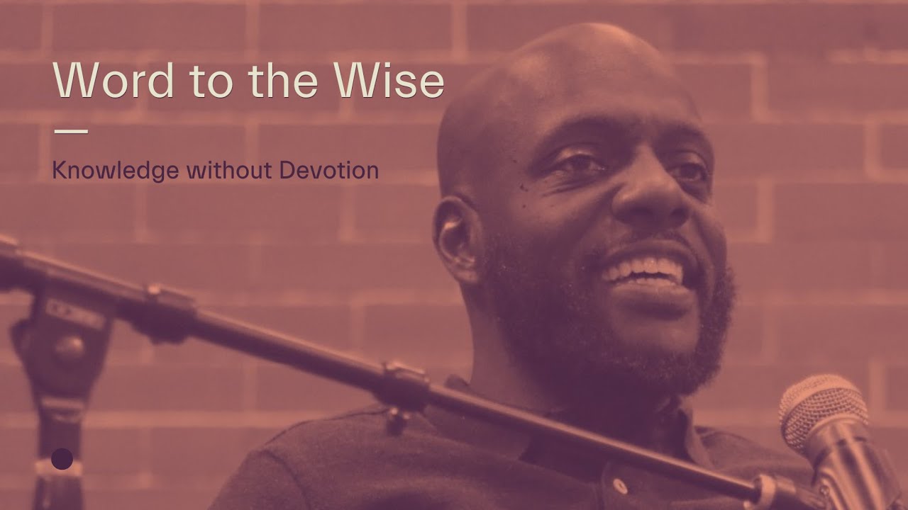 Word To The Wise Knowledge Without Devotion YouTube word-to-the-wise-knowledge-without-devotion-youtube