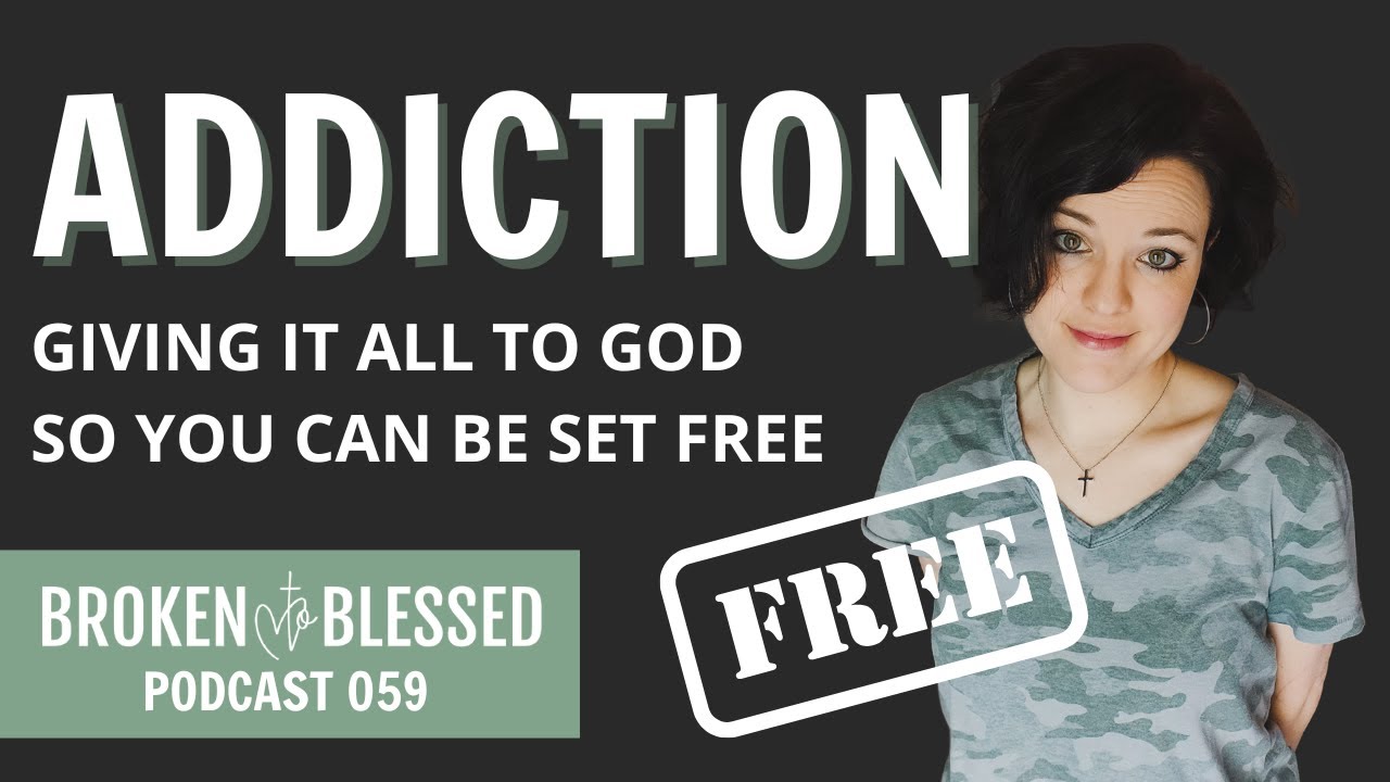 Give Him More Than Your Addiction, Be Set Free | Christian Addiction ...