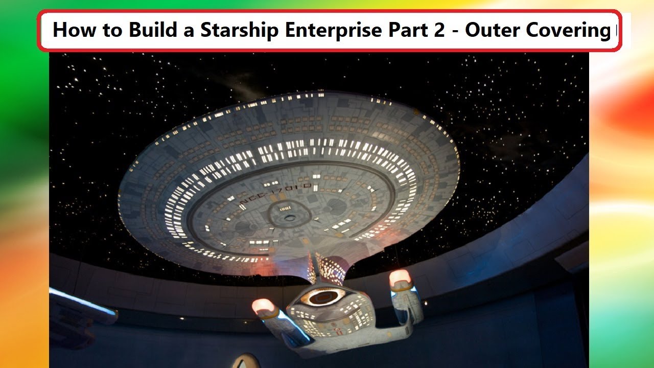 How to build a real starship enterprise part 2 Outer Covering ...