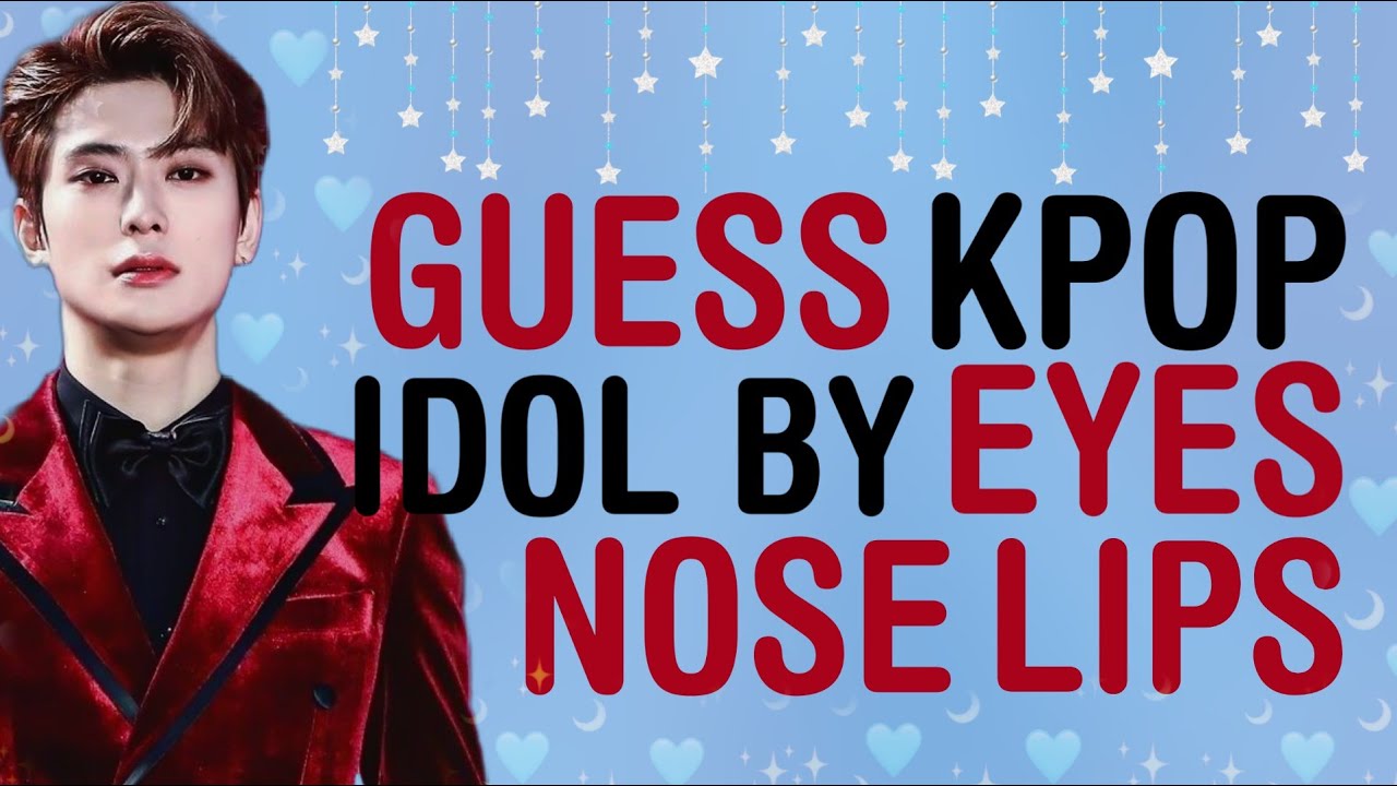 Can You Guess The Kpop Idol Only By Their Eyes Nose And Lips Kpop