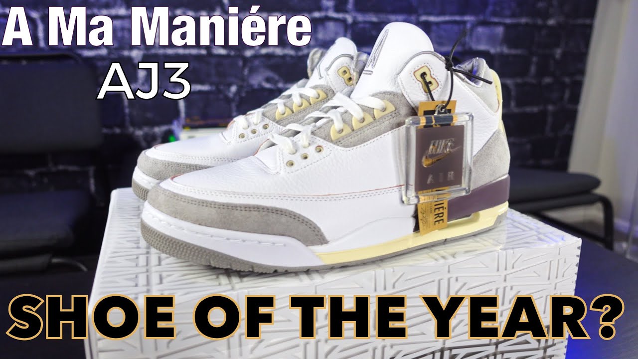 SHOE OF THE YEAR?? - A Ma Maniere x Air Jordan 3 - Here's what we think ...