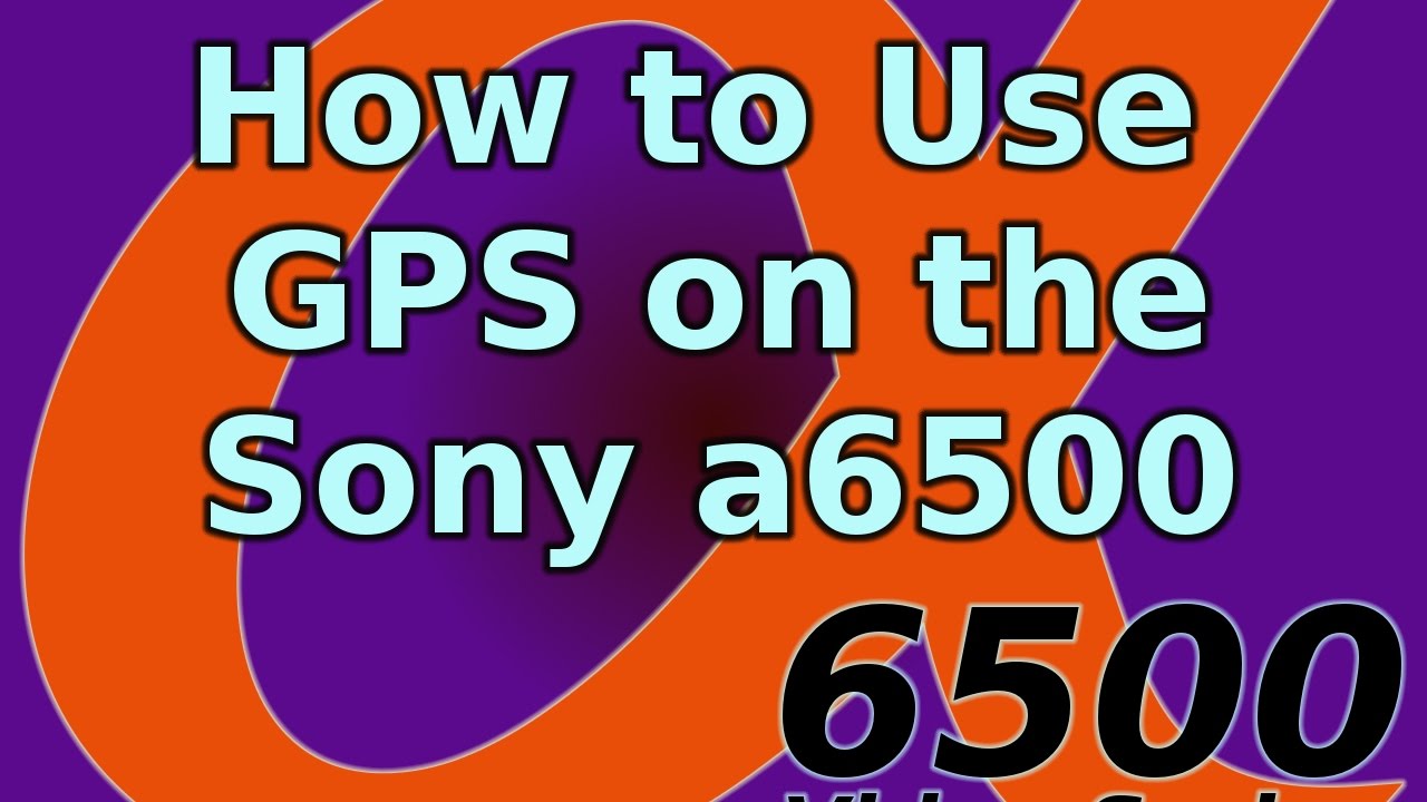 How To Set Up GPS on Sony a6500 - YouTube