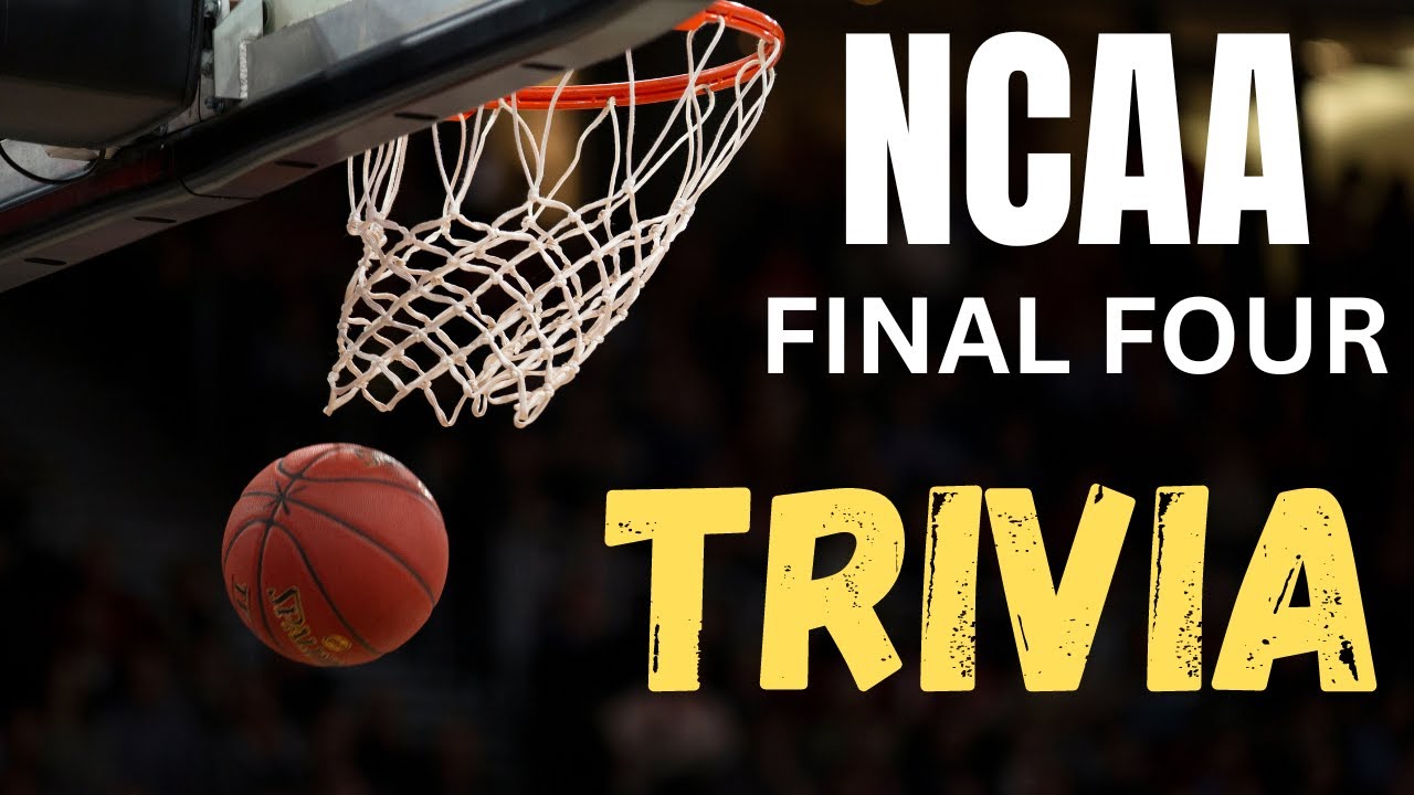 NCAA Final Four Trivia: Test Your Knowledge on College Basketball's ...