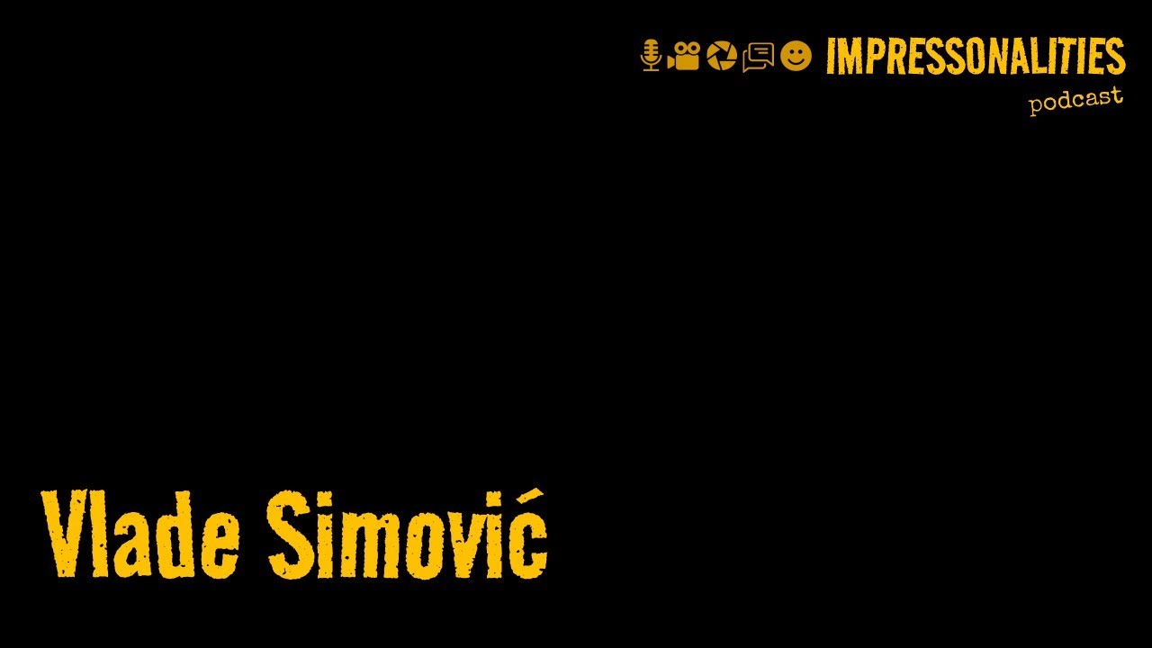 Impressonalities Podcast 41: Vlade Simović - YouTube