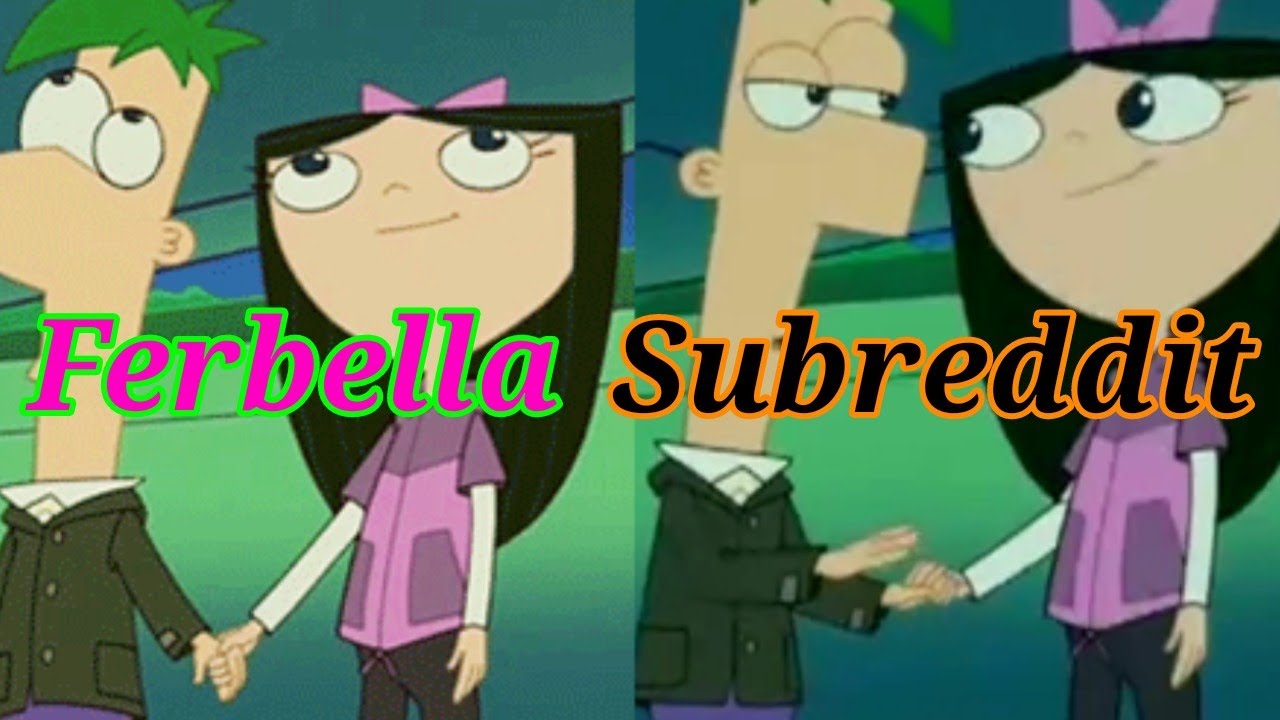 A Brand New Ferbella Subreddit - YouTube