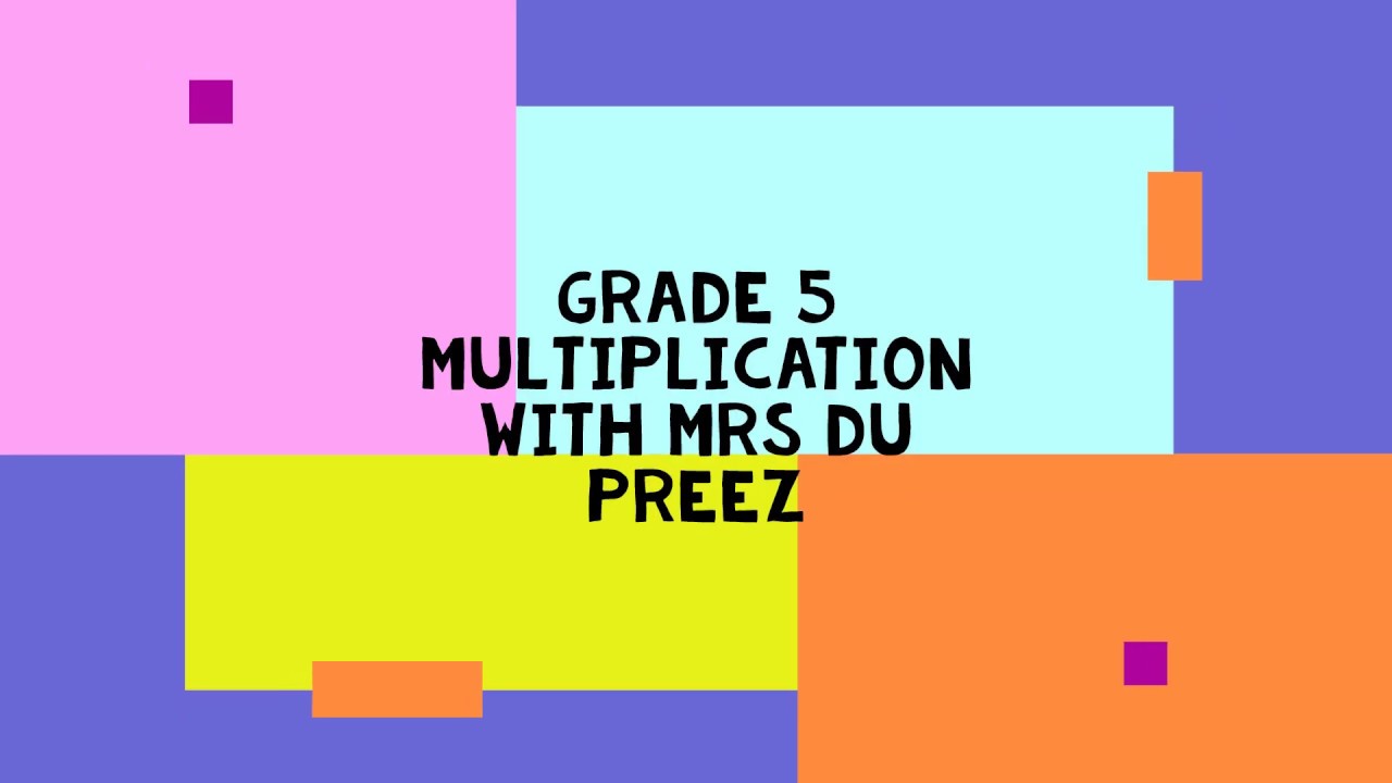 Learning With Mrs Du Preez Maths Grade 5 Multiplication - YouTube