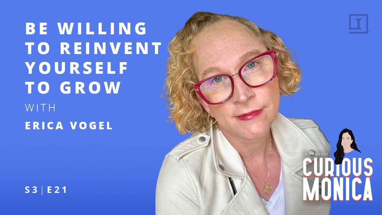 Be Willing to Reinvent Yourself to Grow with Erica Vogel | S3 Episode ...