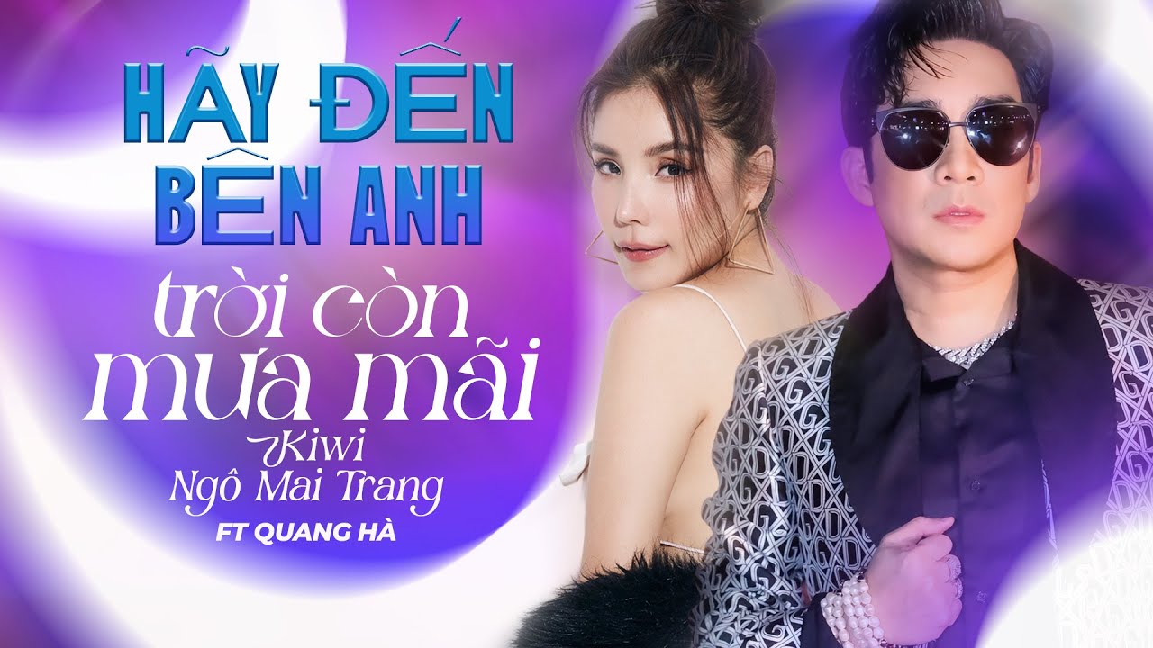 Hãy Đến Bên Anh x Trời Còn Mưa Mãi - Kiwi Ngô Mai Trang ft Quang Hà - YouTube