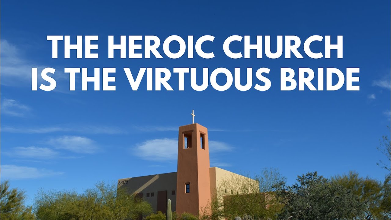 The Heroic Church is the Virtuous Bride - Sermon November 17th 2024 ...