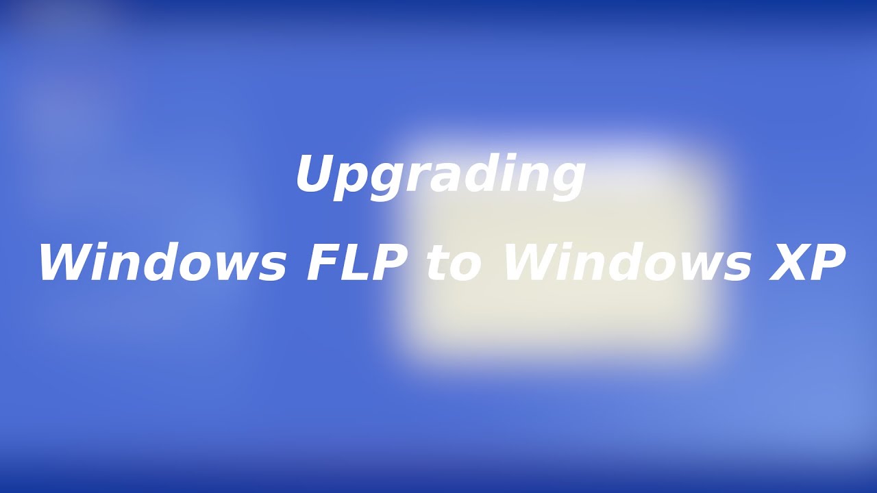 Upgrading Windows FLP to Windows XP - YouTube
