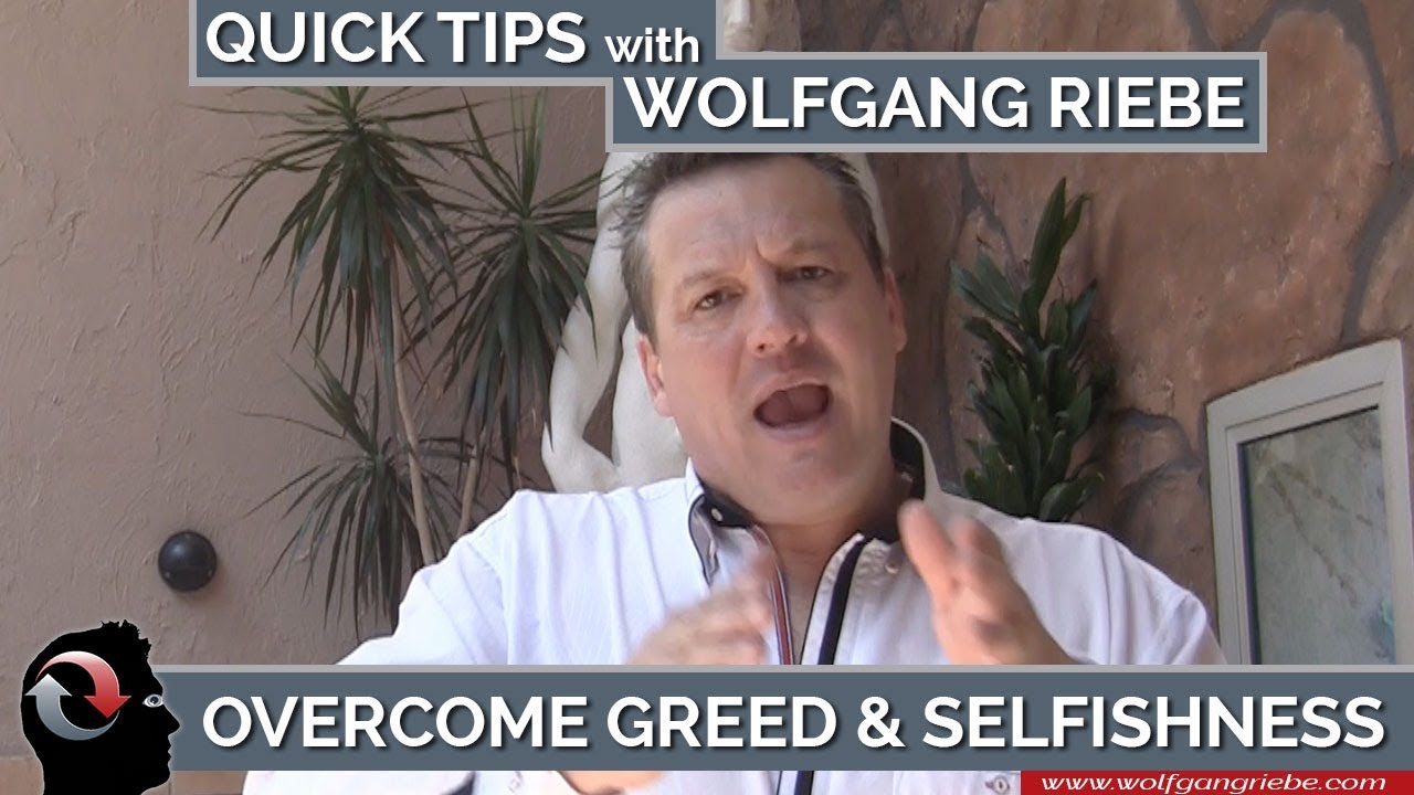 Overcome Greed & Selfishness: Quick Tips with Wolfgang Riebe - YouTube