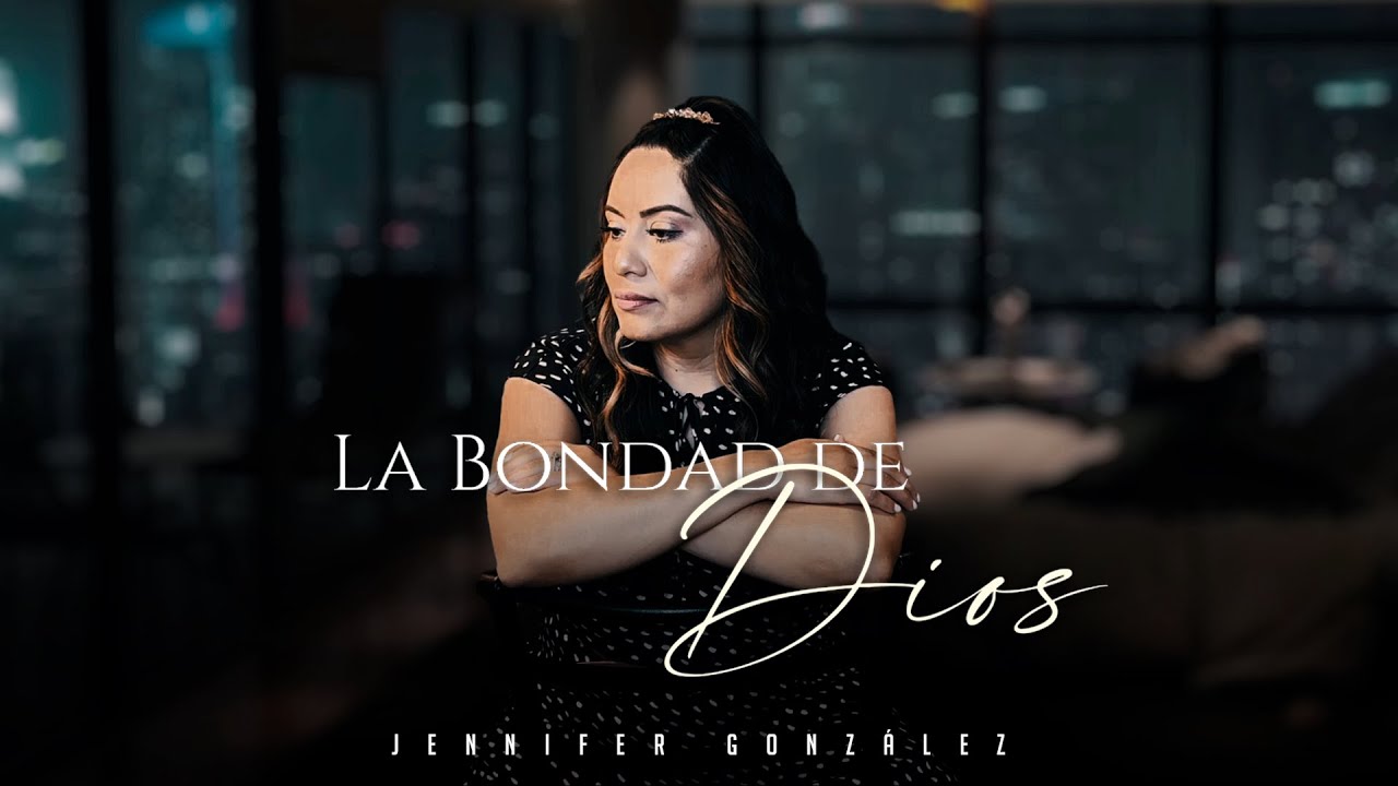 Jennifer Gonzalez - La Bondad de Dios - Video Oficial - YouTube