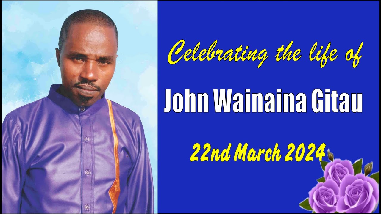 Celebrating the life of John Wainaina Gitau - YouTube