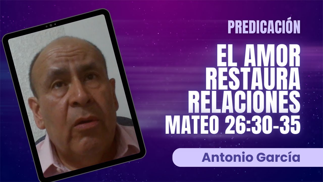 Predicación de Mateo 26:30-35 - Antonio Garcia Bolaños "El amor ...