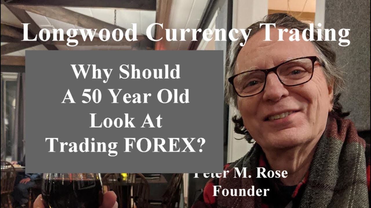 Why Should A 50 Year Old Look At Trading FOREX? | Longwood Currency ...