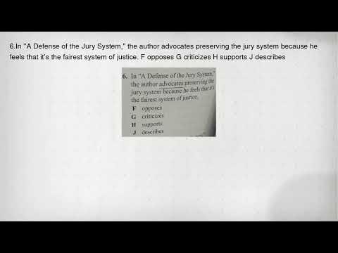 6.In ''A Defense of the Jury System," the author advocates preserving ...
