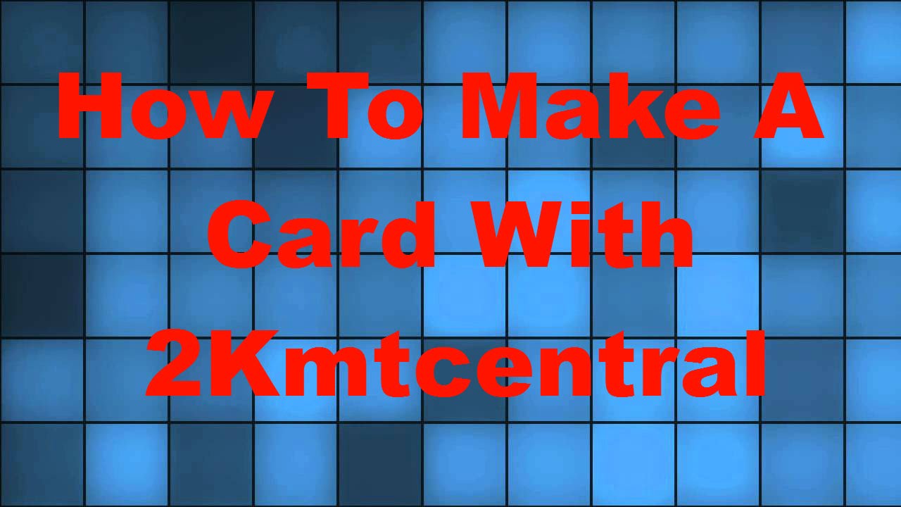 How To Make Cards On 2kmtcentral - YouTube