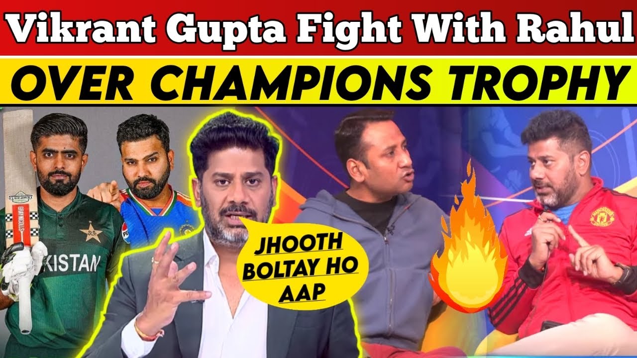 Vikrant Gupta Fight With Rahul Rawat Over Champions Trophy | Vikrant ...