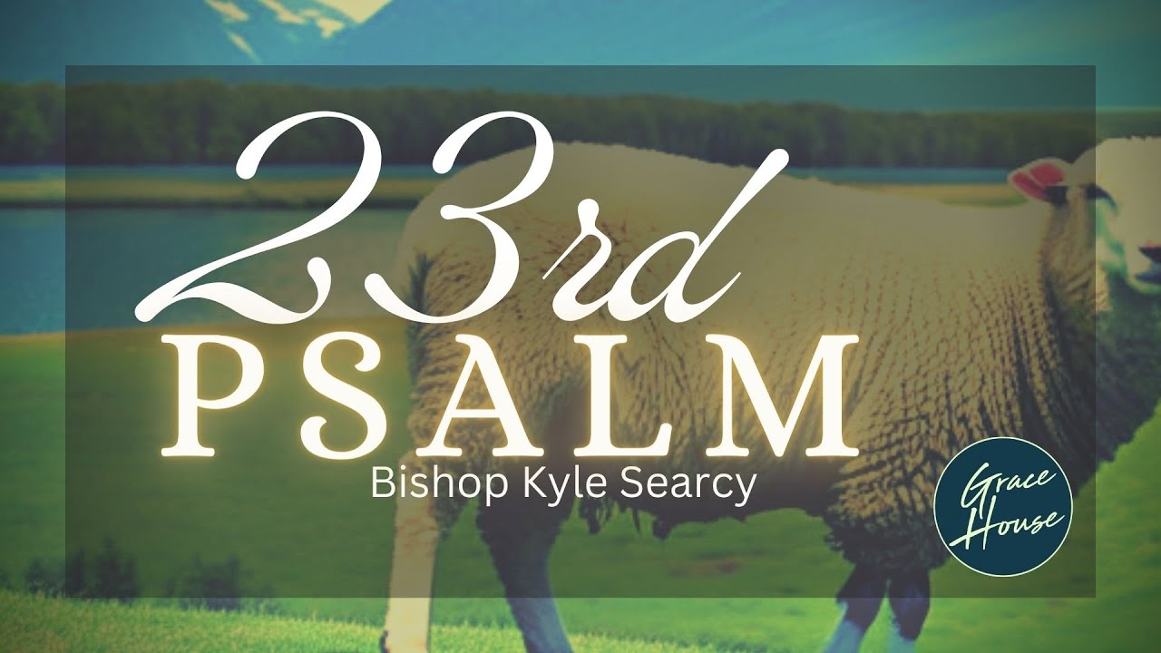 23rd Psalm - Bishop Kyle Searcy - YouTube