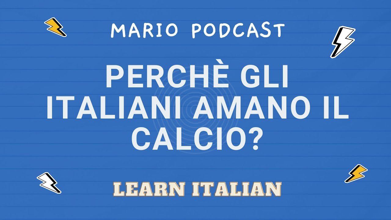 Perchè gli italiani amano il calcio? - Learn Italian with Mario Podcast ...