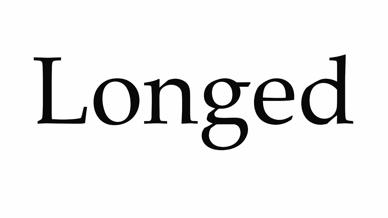 How to Pronounce Longed - YouTube