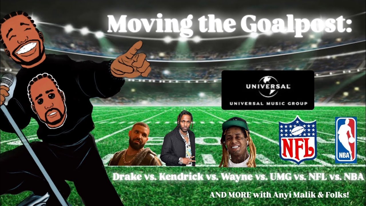 Moving the Goalpost: Drake vs. Kendrick vs. Lil Wayne vs. UMG vs. NFL vs. NBA (AND MORE ...